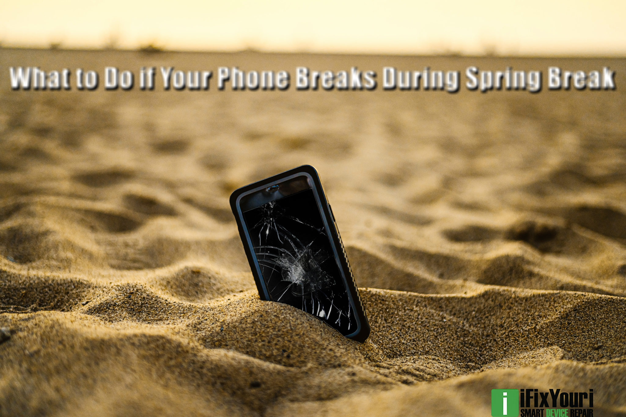 What to Do if Your Phone Breaks During Spring Break - iFixYouri Blog